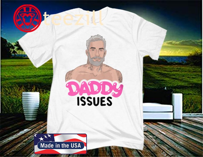 DADDY ISSUES SHIRT GIFT FATHER'S DAY 2020 - teezill