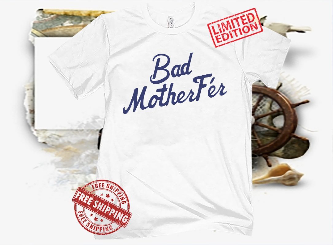 BAD MFER SHIRT - teezill